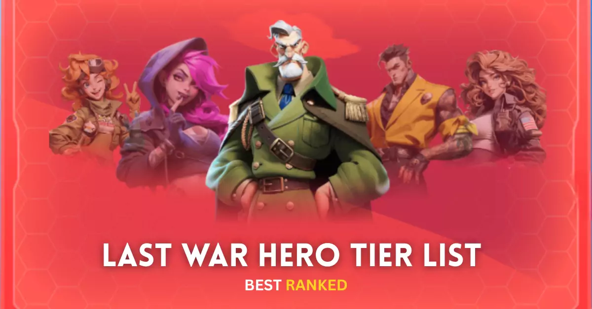 Last War Hero Tier List 2025 – Best Heroes Ranked